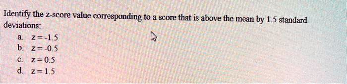 identify the z score value corresponding to score that is above the ...