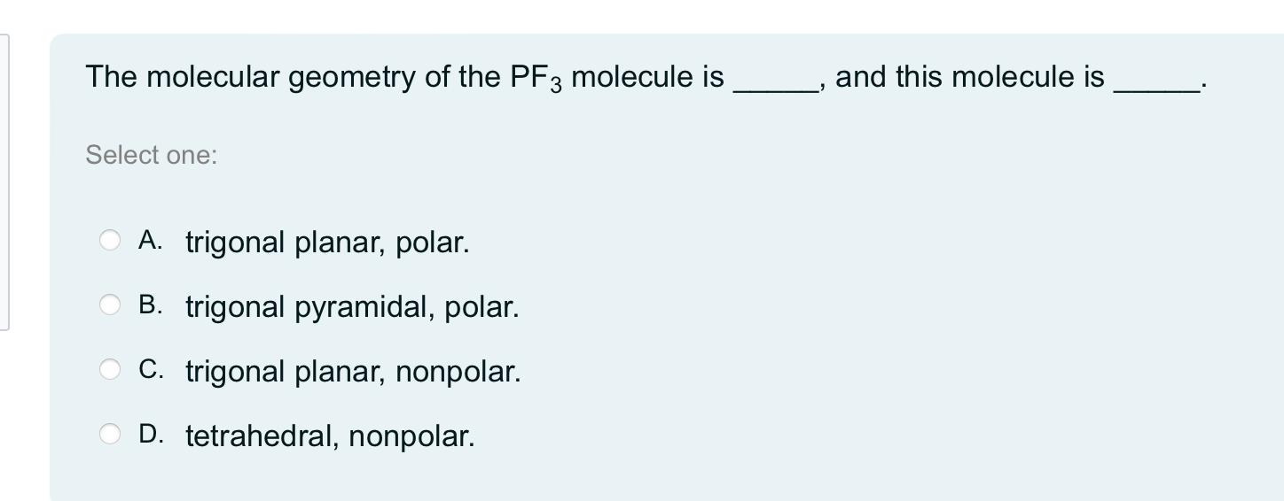 [GET ANSWER] The molecular geometry of the PF3 molecule is , and this ...