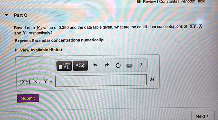 SOLVED: Review | Constants perodic tadie Part C Based on Kc value ot 0.260 and the data table ...