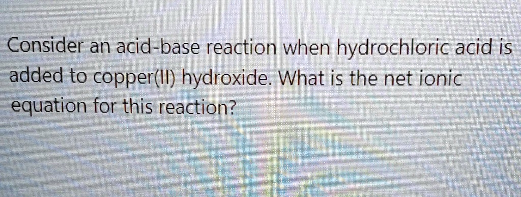 Consider an acid-base reaction when hydrochloric acid is added to ...
