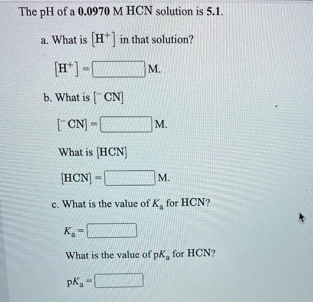 the ph of a 00970 m hcn solution is 51 a what is h in that solution h m ...