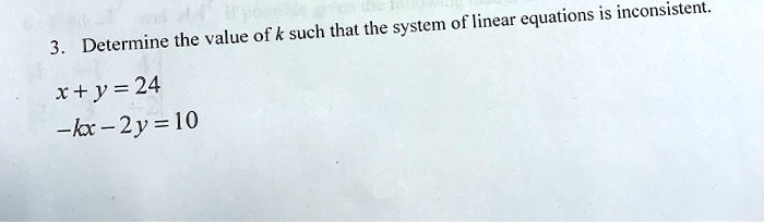 systcmn of linear equations is inconsistent determine the value of k such that the xy24 kx 2y10 ...