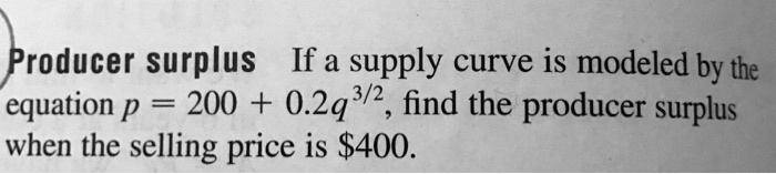 SOLVED: Producer surplus If a supply curve is modeled by the equation p ...