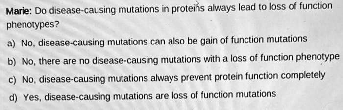 SOLVED: Marie: Do disease-causing mutations in proteins always lead to ...