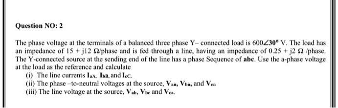 SOLVED: The phase voltage at the terminals of a balanced three-phase Y-connected load is 60030 V ...
