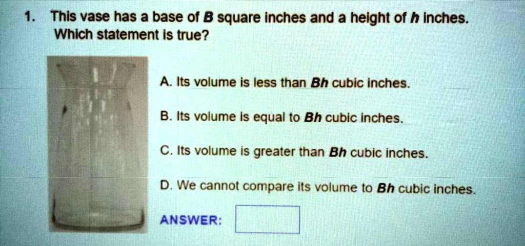 1. This vase has a base of B square inches and a height of h inches ...