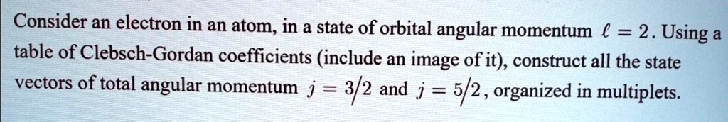 SOLVED: Consider an electron in an atom, in a state of orbital angular ...