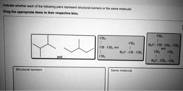 indicate whether each of the following pairs represent structural isomers or the same moleculez ...