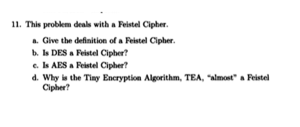 Solved 11 This Problem Deals With A Feistel Cipher A Give The Definition Of A Feistel Cipher 