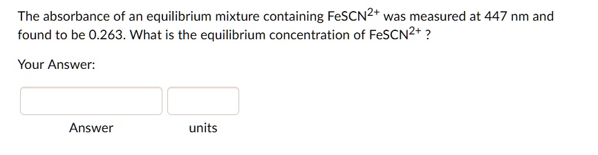 SOLVED: The absorbance of an equilibrium mixture containing FeSCN2+ was ...
