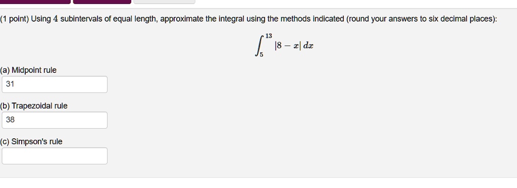 SOLVED: (1 point) Using 4 subintervals of equal length, approximate the integral using the ...