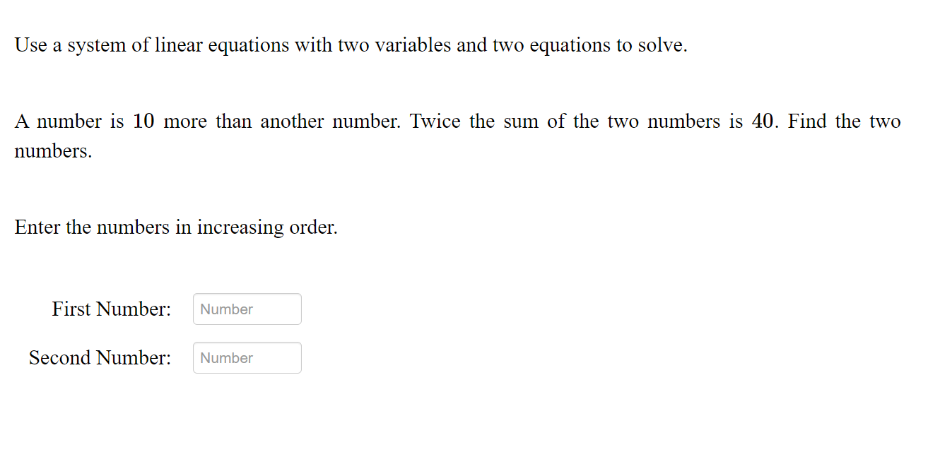Use a system of linear equations with two variables and two equations to solve. A number is 10 ...
