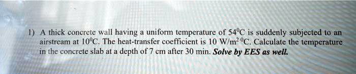 SOLVED: A thick concrete wall having a uniform temperature of 54Â°C is ...