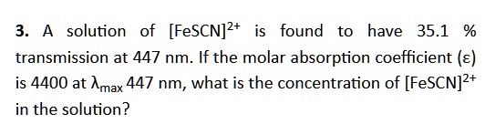 solution of fescn2 found to have 351 transmission at 447 nm if the ...