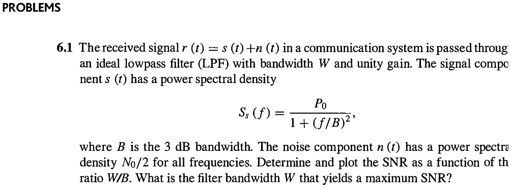 SOLVED: 6.1 The received signal r(t) - s(t) + n(t) in a communication system is passed through ...