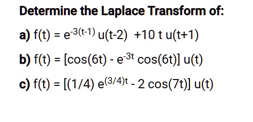 SOLVED: Determine the Laplace Transform of: a) f(t) = e-3(t-1) u(t-2 ...