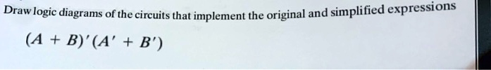 draw logic diagrams of the circuits that implement the original and ... draw logic diagrams of the circuits that implement the original and ...