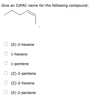 SOLVED: Give an IUPAC name for the following compound: (E)-2-hexene 1-hexene 1-pentene (Z)-2 ...