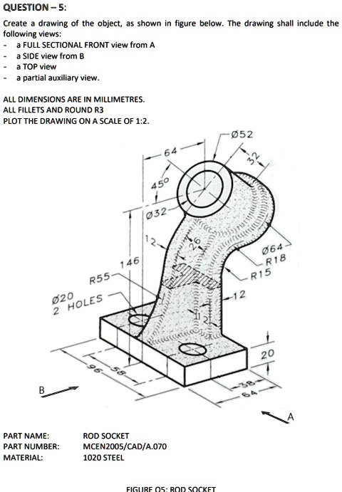 SOLVED: QUESTION - 5: Create a drawing of the object, as shown in the figure below. The drawing ...