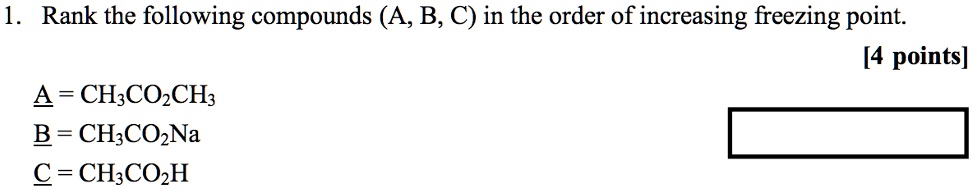 SOLVED: Rank the following compounds (A, B, C) in the order of increasing freezing point. [4 ...
