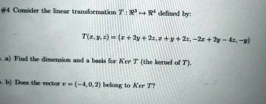 SOLVED: #4 Consider the linear transformation T : #' ++ 94 defined by: T(T.y; 2) (1 + 2y + 22,2 ...