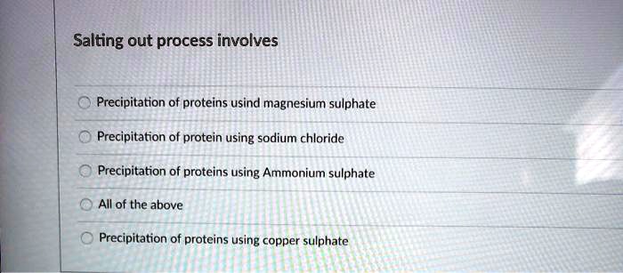SOLVED: Salting out process involves Precipitation of proteins using ...