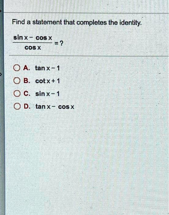 SOLVED: Find a statement that completes the identity: sin^2x - cos^2x ...