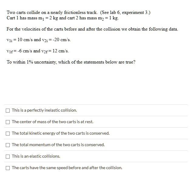 SOLVED: Two carts collide on a nearly frictionless track (See lab 6; experiment 3). Cart 1 has ...