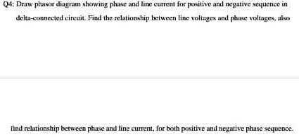 SOLVED: Q4: Draw a phasor diagram showing the phase and line current ...
