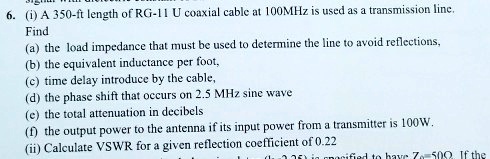 6ia 350 ft length of rg 11 u coaxial cable at 100mhz is used as a transmission line find a the ...