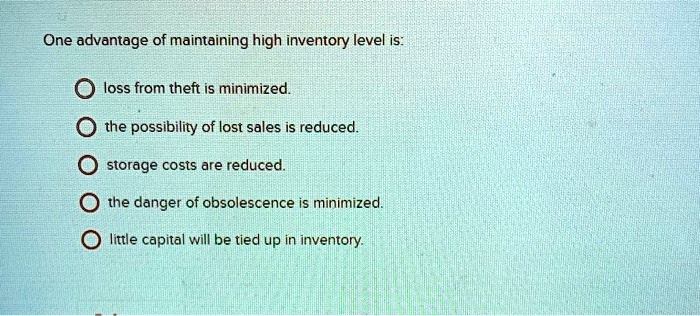 SOLVED: One advantage of maintaining high inventory level is loss from ...