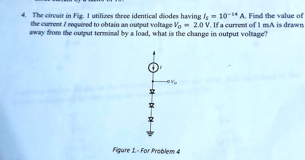 4. The circuit in Fig. 1 utilizes three identical diodes having Is = 10 ...