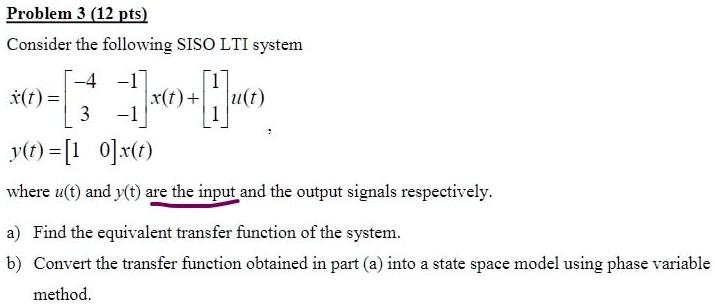 SOLVED: Problem 3 (12 pts) Consider the following SISO LTI system: i(t) = r(t)/lu(t) y(t) = [1 ...