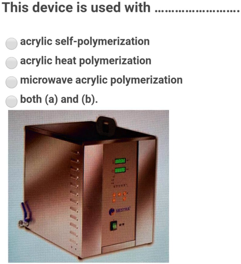 SOLVED: This device is used with acrylic self-polymerization, acrylic ...