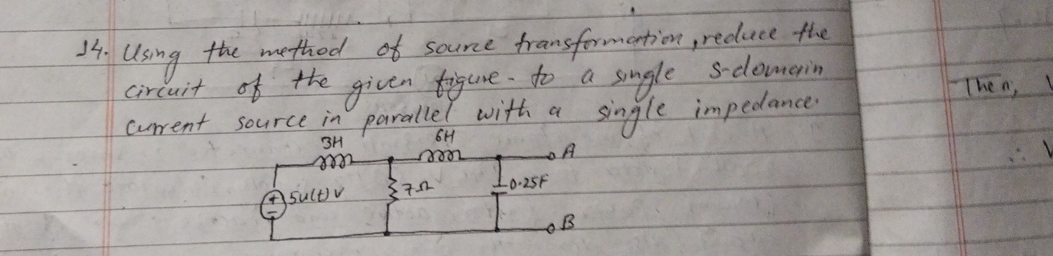 14. Using the method of soure transformation, reduce the circuit of the ...