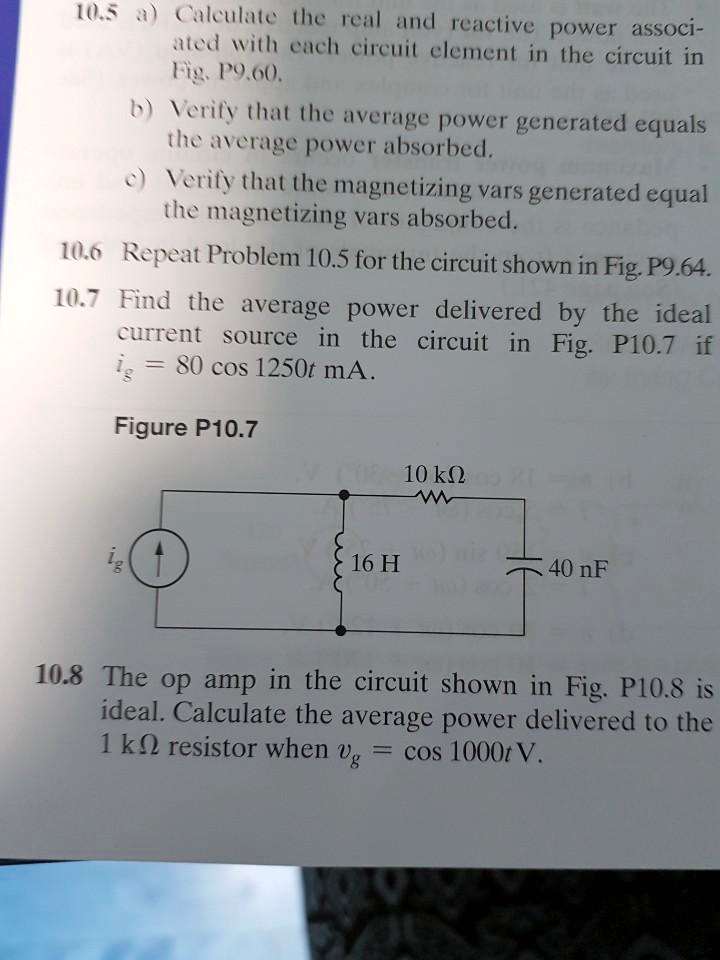 10.5 a) Calculate the real and reactive power associ- ated with each circuit element in the ...