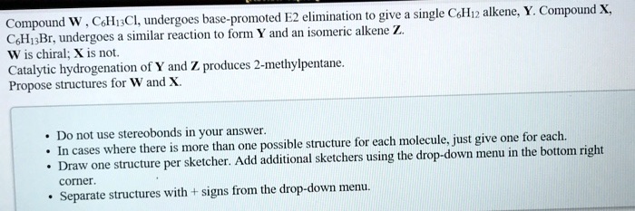 Compound W, C6H13Cl, undergoes base-promoted E2 elimination to give a ...