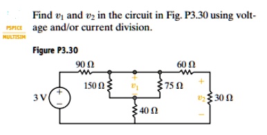 [GET ANSWER] Find v1 and v2 in the circuit in Fig. P3.30 using voltage and/or current division.