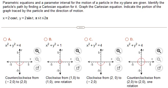 Parametric equations and a parameter interval for the motion of a particle in the xy-plane are ...