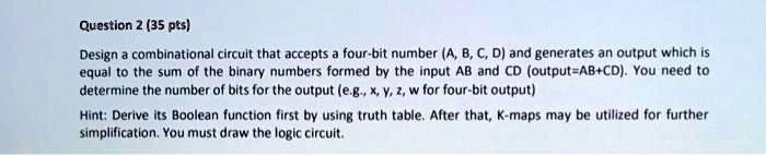 Solved Design A Combinational Circuit That Accepts A Four Bit Number A B C D And Generates
