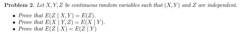 SOLVED: Problem 2 Let X,Y, Z be continuous random variables such that (X,Y) and Z are ...