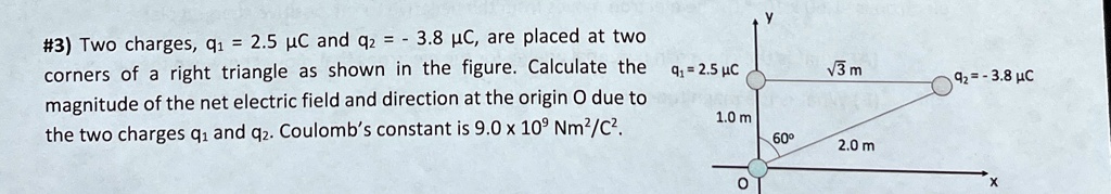 3 two charges q1 25 mu c and q2 38 mu c are placed at two corners of a right triangle as shown ...