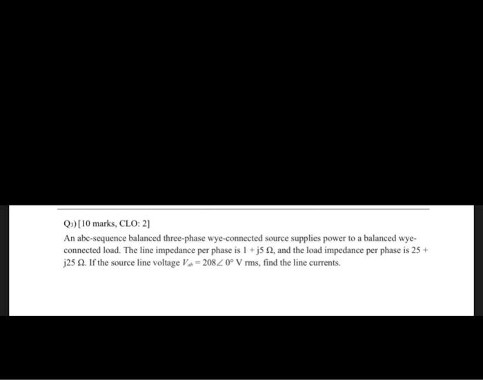 Solved An Abc Sequence Balanced Three Phase Wye Connected Source Supplies Power To A Balanced