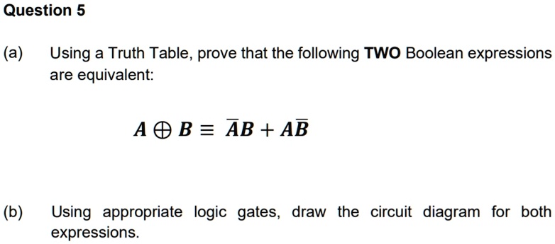 SOLVED: Question 5 (a) Using a Truth Table, prove that the following ...