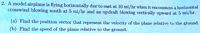SOLVED: A model airplane is flying horizontally due to east at 10 mi/hr ...