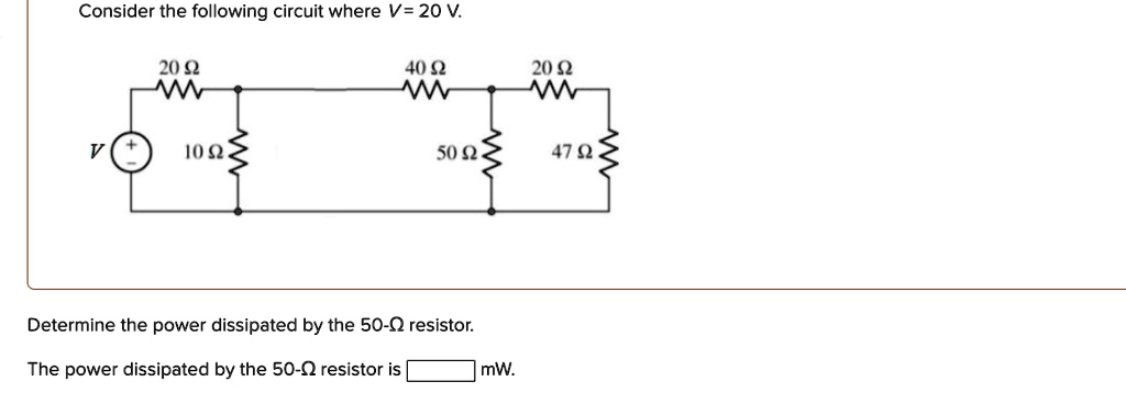 SOLVED: Consider the following circuit where V=20V. Determine the power dissipated by the 50 ...