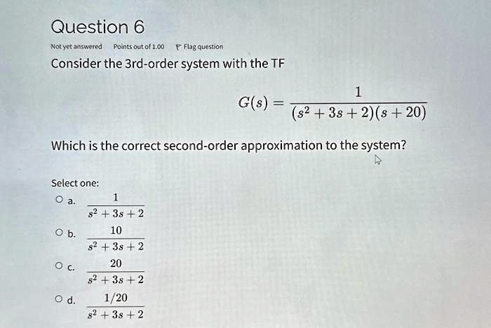 Question 6 Not yet answered Points out of 1.00 Flag question Consider the 3rd-order system with ...