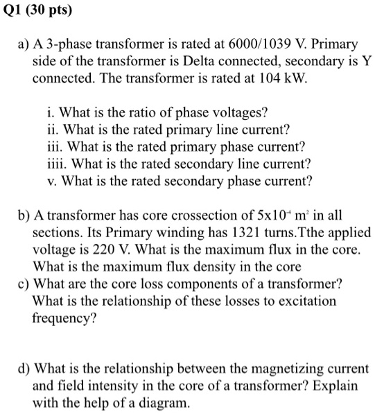 SOLVED: Text: Electrical machinery question Q1 (30 pts) a) A 3-phase transformer is rated at ...