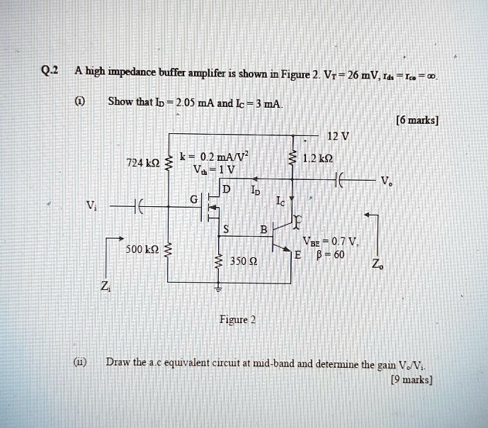 Q.2 A high impedance buffer amplifier is shown in Figure 2. Vr = 26 mV ...