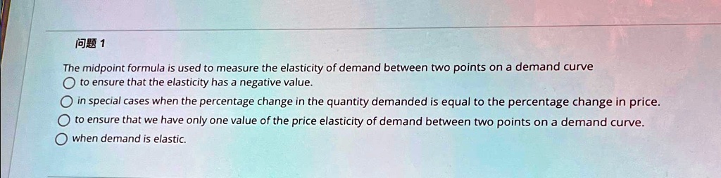 ??1 The midpoint formula is used to measure the elasticity of demand ...